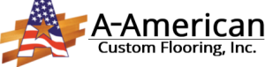 Premium Flooring Solutions - A-American Custom Flooring